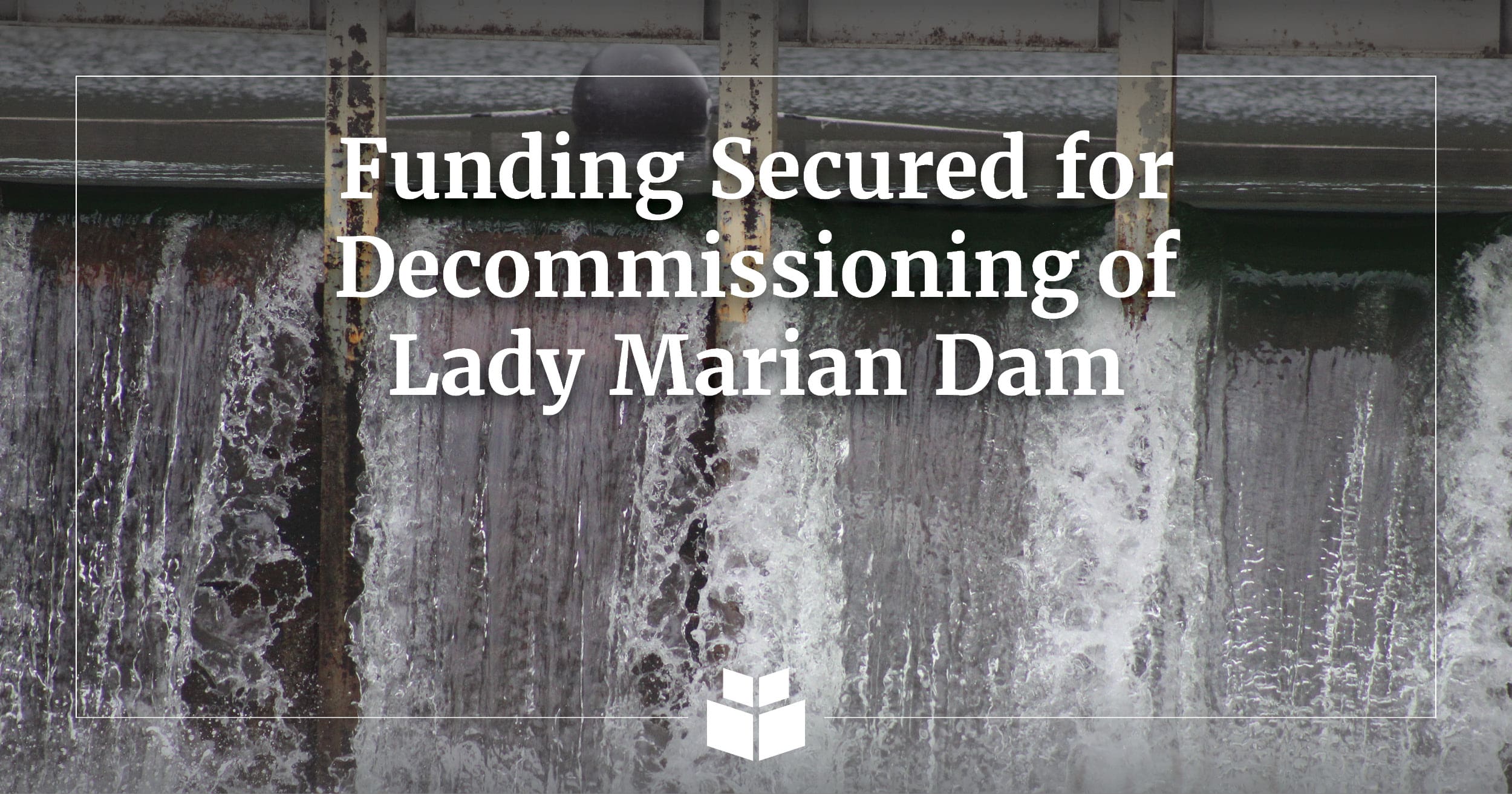 Funding Secured for Decommissioning of Lady Marian Dam - WithersRavenel